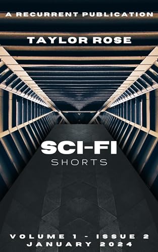 Sci-Fi Shorts by Taylor Rose: Volume 1 - Issue 2 - January 2024 by Taylor Rose | Goodreads