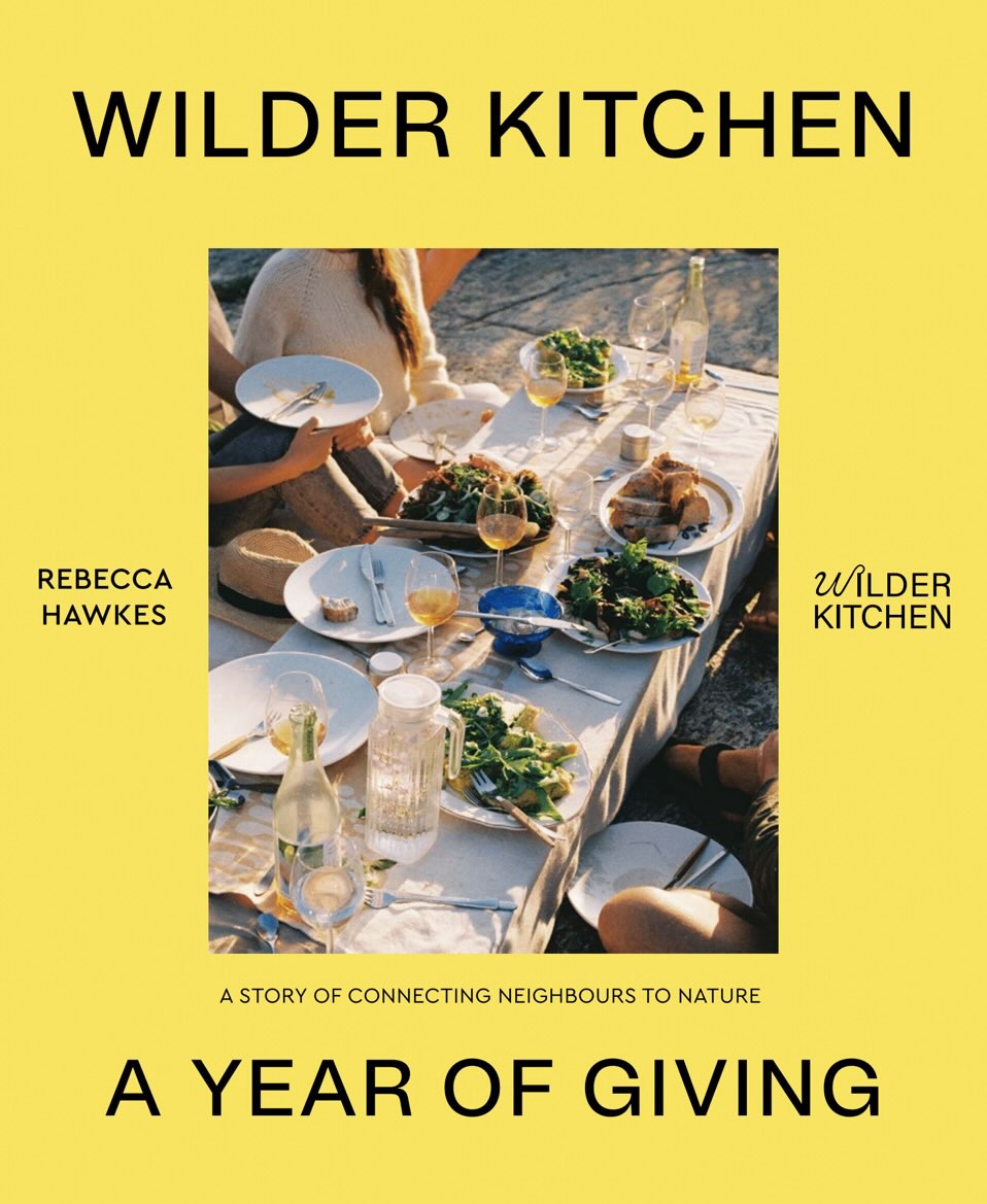 Wilder Kitchen: A Year of Giving. A Story of Connecting Neighbours to ...