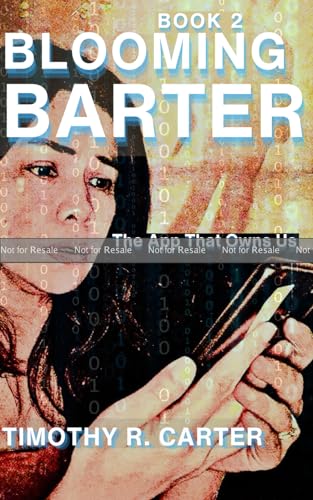 Blooming Barter Book 2: The App That Owns Us by Timothy R. Carter | Goodreads
