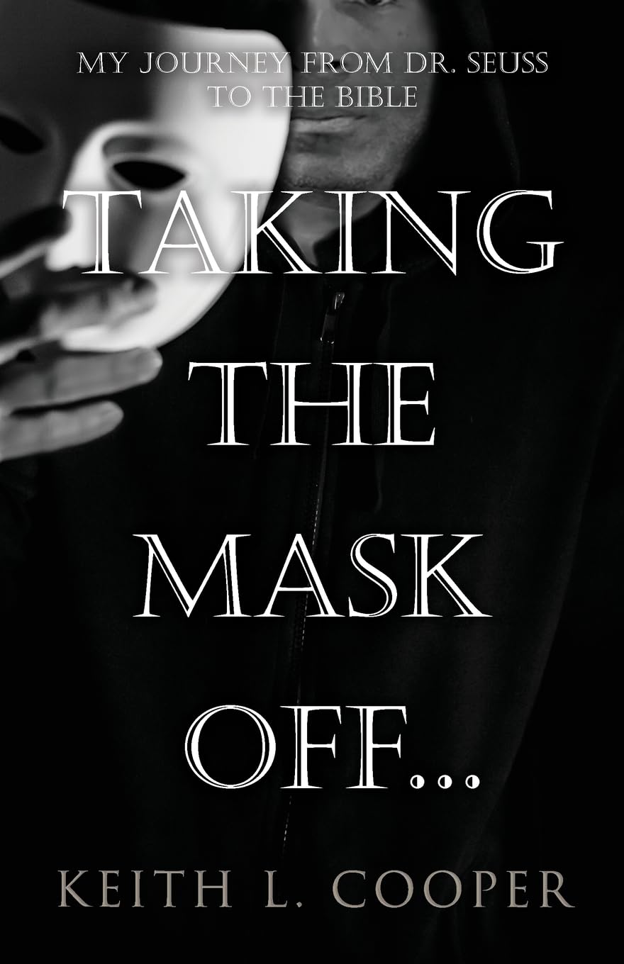 Taking The Mask Off...: My Journey from Dr. Seuss to The Bible by Keith ...