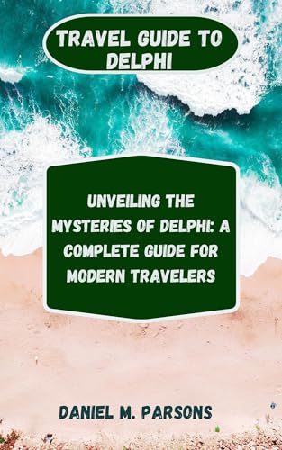 TRAVEL GUIDE TO DELPHI: Unveiling the Mysteries of Delphi: A Complete ...