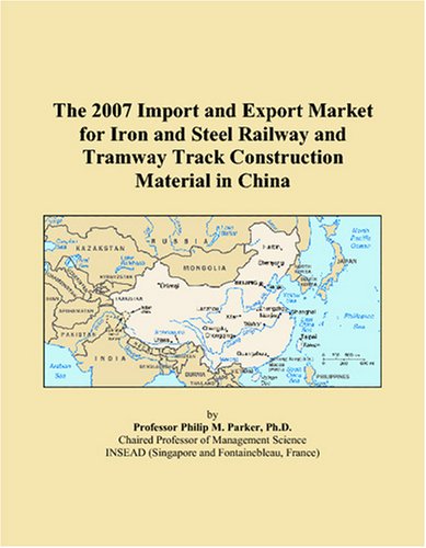 The 2007 Import and Export Market for Iron and Steel Railway and ...