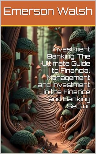 Investment Banking: The Ultimate Guide to Financial Management and ...