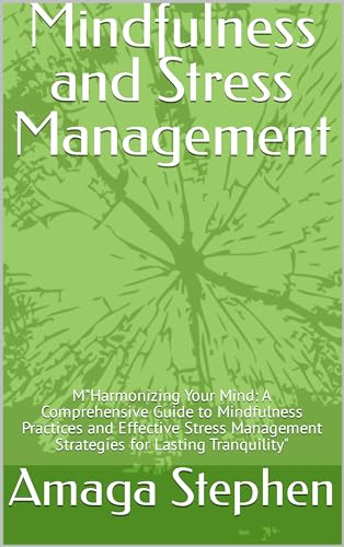Mindfulness and Stress Management: M"Harmonizing Your Mind: A ...