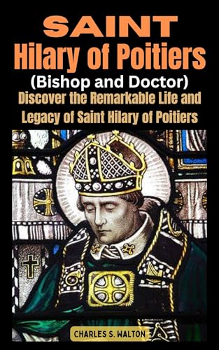 Saint Hilary of Poitiers (Bishop and Doctor): Discover the Remarkable ...