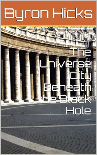The Universe City Beneath the Black Hole by BYRON HICKS | Goodreads