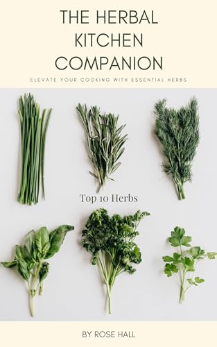 The Herbal Kitchen Companion: Elevate Your Cooking with Essential Herbs ...
