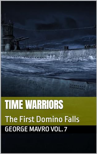 Time Warriors: The First Domino Falls by George Mavro | Goodreads