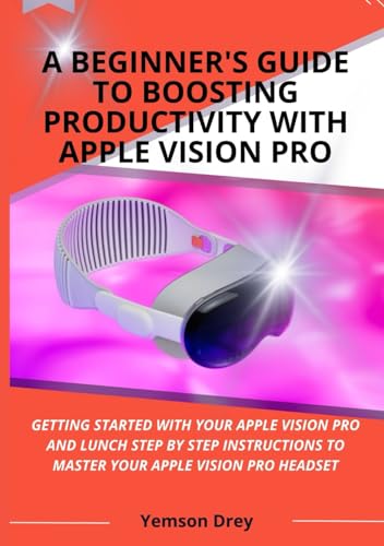 A Beginner's Guide to Boosting Productivity with Apple Vision Pro ...