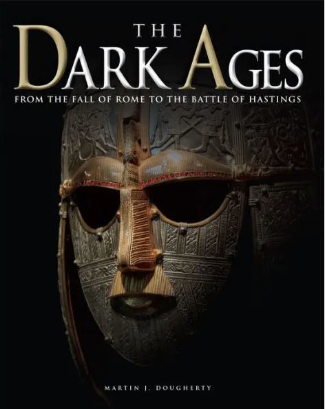 The Dark Ages: From the Fall of Rome to the Battle of Hastings by ...