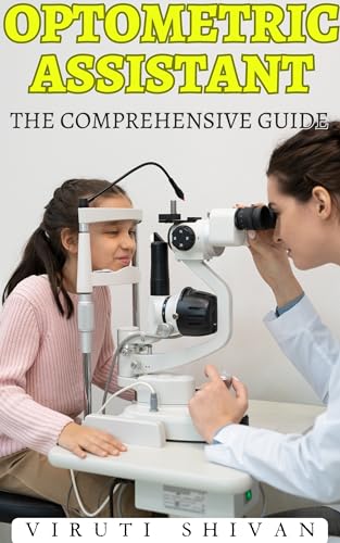Optometric Assistant - The Comprehensive Guide: Mastering the Art of ...