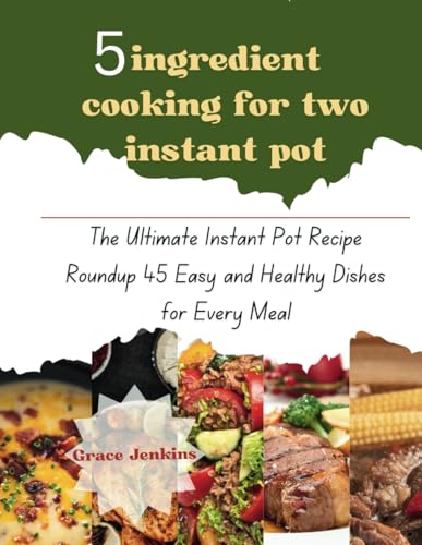 5 ingredient cooking for two instant pot: The Ultimate Instant Pot ...