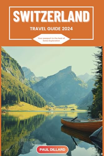 Switzerland Travel Guide 2024: Your passport to the Best of Swiss ...