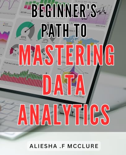 Beginner's Path to Mastering Data Analytics: Unlock the Secrets of Data ...
