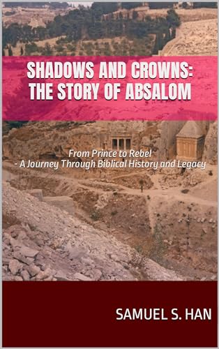 Shadows and Crowns: The Story of Absalom: From Prince to Rebel - A ...