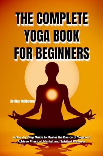 The Complete Yoga Book For Beginners : A Step-by-Step Guide to Master ...