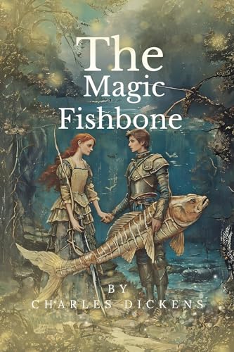 The Magic Fishbone: With original illustrations by Charles Dickens ...