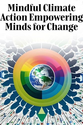 Mindful Climate Action: Empowering Minds for Change by John D Klefeker ...