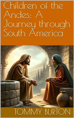 Children of the Andes: A Journey through South America by Tommy Burton ...