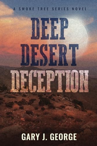 Deep Desert Deception: A Smoke Tree Series Novel by Gary J. George ...