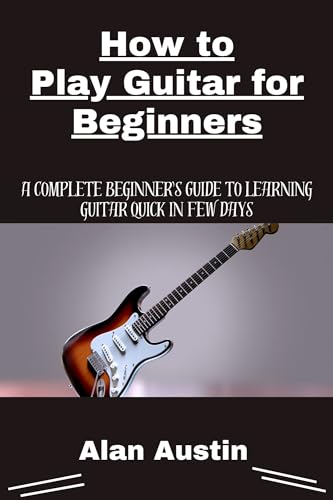 How to Play Guitar for Beginners: A Complete Beginner's Guide on ...