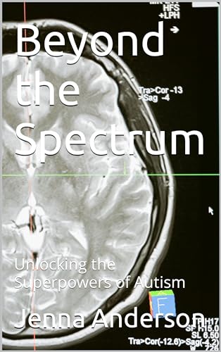 Beyond the Spectrum : Unlocking the Superpowers of Autism by Jenna ...