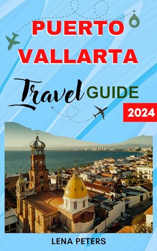 Puerto Vallarta Travel Guide 2024: Your Complete Guide with Insider Tips & Local Secrets for an ...