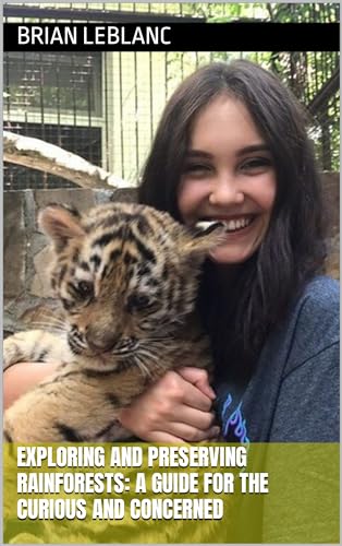 Exploring and Preserving Rainforests: A Guide for the Curious and Concerned by Brian Leblanc ...