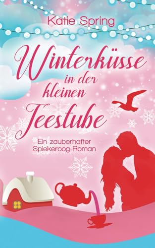 Winterküsse in der kleinen Teestube: Ein zauberhafter Spiekeroog-Roman ...