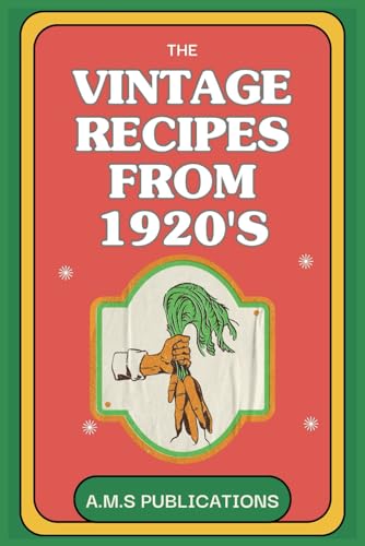 Vintage Recipes of 1920s: 85 Beloved and Effortless Vintage Recipes ...