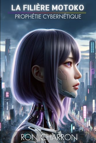 LA FILIERE MOTOKO - PROPHETIE CYBERNETIQUE by Ron Charron | Goodreads