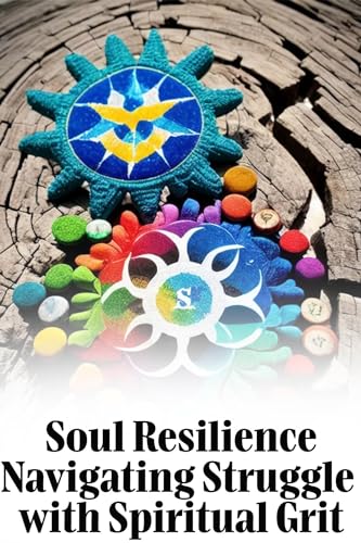 Soul Resilience: Navigating Struggle with Spiritual Grit by Anthony ...