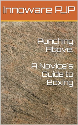 Punching Above: A Novice's Guide to Boxing by Innoware PJP | Goodreads