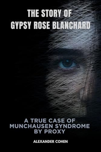 The story of Gypsy Rose Blanchard: A True Case of Munchausen syndrome ...