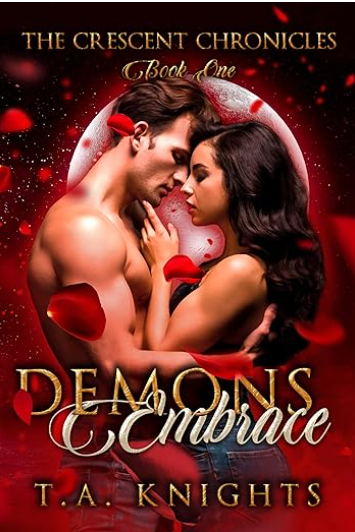 Demons Embrace: Book One of The Crescent Chronicles by T.A. Knights | Goodreads