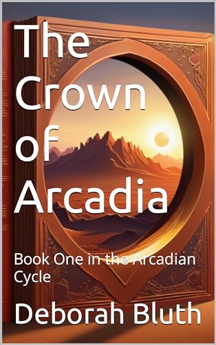 The Crown of Arcadia: Book One in the Arcadian Cycle by Deborah Bluth ...