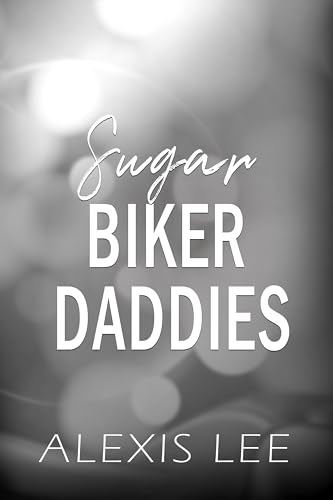 Sugar Biker Daddies (Daddies Reverse Harem) by Alexis Lee | Goodreads