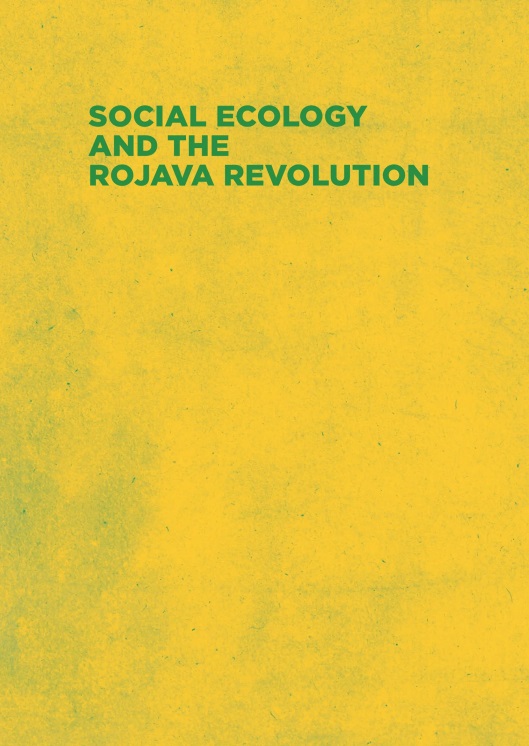 Social Ecology and the Rojava Revolution by Internationalist Commune of ...