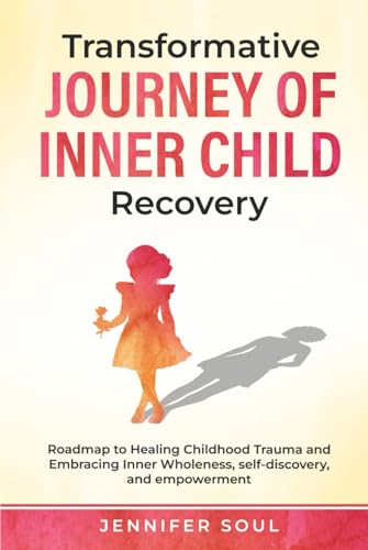 Transformative Journey of Inner Child Recovery: Roadmap to Healing ...