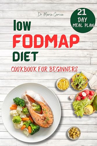 Low FODMAP Diet cookbook for Beginners: A Complete Guide to Gaining Control of IBS and Digestive ...