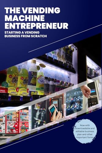 The Vending Machine Entrepreneur: with Bonus Business Plan and Loan ...