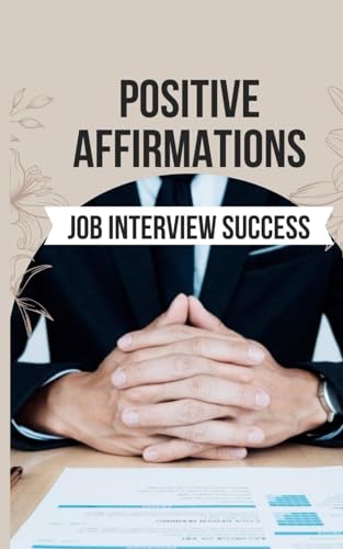 Positive Affirmations for Job Interview Success: 50 Affirmations to ...