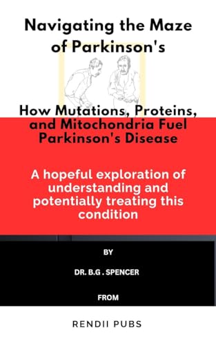 Navigating the Maze of Parkinson's : How Mutations, Proteins, and Mitochondria Fuel Parkinson's ...