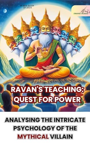 Unraveling Ravan's Quest for Power: A Mythical Villain's Exploratory ...