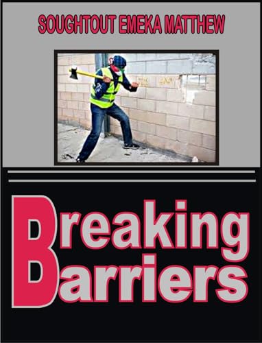 Breaking Barriers by Soughtout Emeka Matthew | Goodreads
