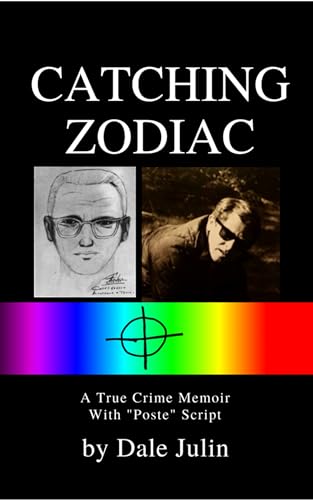 Catching Zodiac: A True Crime Memoir With "Poste" Script by Dale Julin ...
