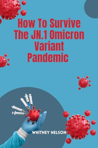How To Survive The JN.1 Omicron Variant Pandemic: A Complete And ...