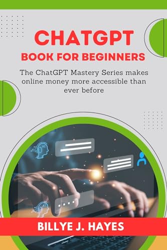 ChatGPT Book For Beginners: The ChatGPT Mastery Series makes online money more accessible than ...