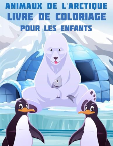 Animaux de l'Arctique Livre de coloriage pour les enfants: Coloriages ...
