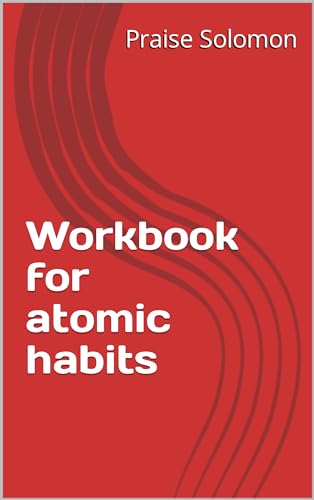 Workbook for atomic habits by Praise Solomon | Goodreads